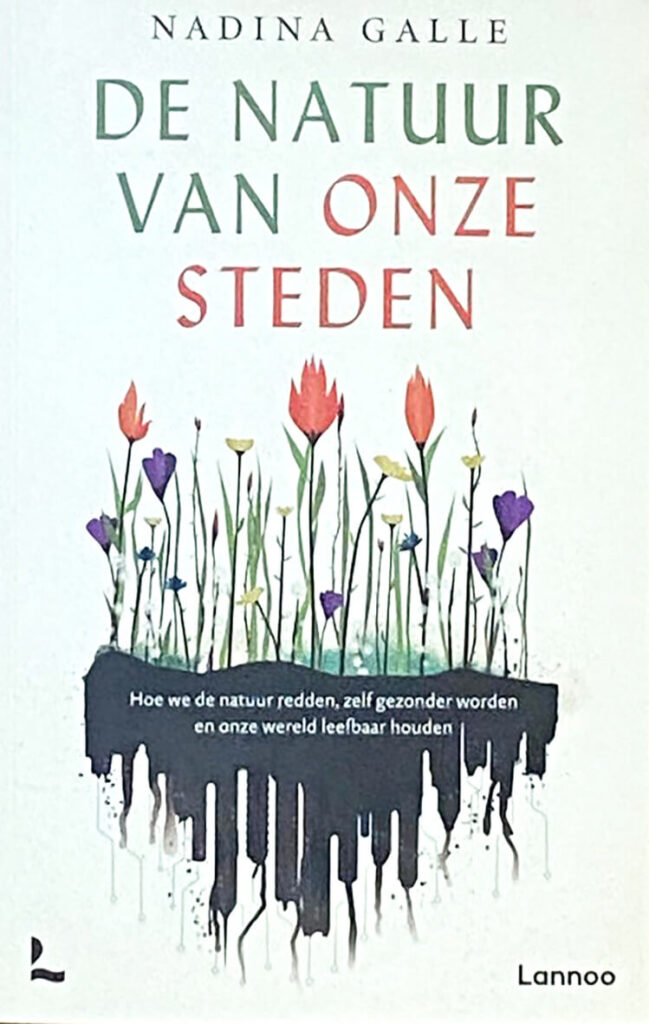 De natuur van onze steden: Hoe we de natuur redden, zelf gezonder ...